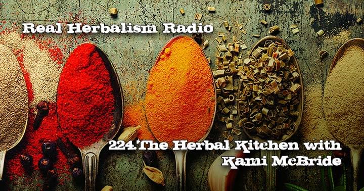 224.The Herbal Kitchen with Kami McBride | The Practical Herbalist